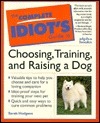 The Complete Idiot's Guide to Choosing, Training, & Raising a Dog by ...