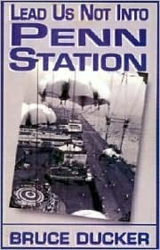 Lead Us Not into Penn Station by Bruce Ducker | Goodreads