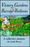Victory Gardens and Barrage Balloons: A Collective Memoir by Frank ...