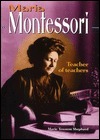 Maria Montessori: Teacher of Teachers by Marie Shepard | Goodreads
