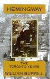 Hemingway: The Toronto Years by William Burrill | Goodreads
