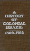 A History of Colonial Brazil, 1500-1792 With Map Insert by Bailey W ...