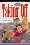 Taking Off: And Other Coming of Age Stories by American Teen Writers by ...