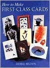 How to Make First-Class Cards by Debbie Brown | Goodreads