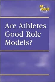 Are Athletes Good Role Models? (At Issue) by Geoff Griffin | Goodreads