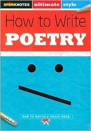 Sparknotes Ultimate Style: How to Write Poetry by Diane Mehta | Goodreads