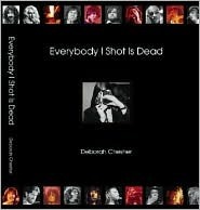 Everybody I Shot Is Dead by Deborah Chesher | Goodreads
