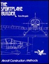 The Sportplane Builder: Aircraft Construction Methods by Tony Bingelis ...