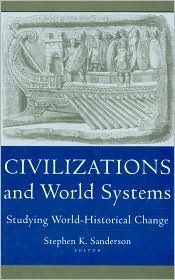 Civilizations and World Systems: Studying World-Historical Change by ...