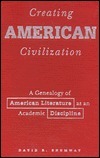 Creating American Civilization: A Genealogy of American Literature As ...