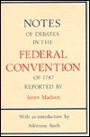 Notes Of Debates In The Federal Convention Of 1787 by James Madison ...