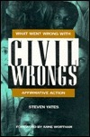 Civil Wrongs: What Went Wrong With Affirmative Action by Steven Yates ...