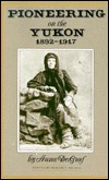 Pioneering on the Yukon 1892-1917 by Anna Degraf | Goodreads