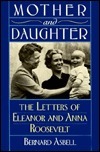 Mother and Daughter: The Letters of Eleanor and Anna Roosevelt by ...