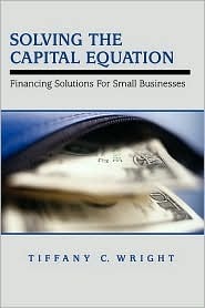Solving the Capital Equation: Financing Solutions for Small Businesses ...