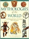 Mythologies of the World: The Illustrated Guide to Mythological Beliefs ...