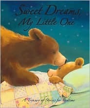 Sweet Dreams, My Little One: A Treasury of Stories for Bedtime by ...