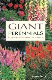 Giant Perennials: Star Performers for the Garden by Susan Berry | Goodreads