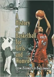 A History of Basketball for Girls and Women: From Bloomers to Big ...