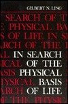 In Search of the Physical Basis of Life by Gilbert Ling | Goodreads