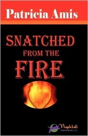 Snatched from the Fire by Patricia Amis | Goodreads