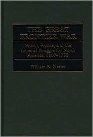 The Great Frontier War: Britain, France, and the Imperial Struggle for ...