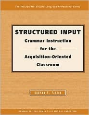 Structured Input: Grammar Instruction for the Acquisition Oriented ...