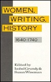 Women, Writing, History: 1640-1740 by Isobel Grundy | Goodreads