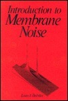 Introduction to Membrane Noise by Louis J. DeFelice | Goodreads