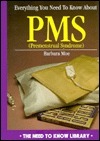 Everything You Need to Know About PMS by Barbara A. Moe | Goodreads