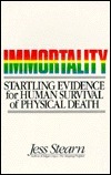Immortality: Startling Evidence for Human Survival of Physical Death by ...