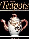 Collectible Teapots: A Reference and Price Guide by Tina M. Carter ...
