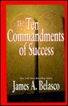 The Ten Commandments of Success by James A. Belasco | Goodreads
