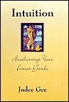 Intuition: Awakening Your Inner Guide by Judee Gee | Goodreads