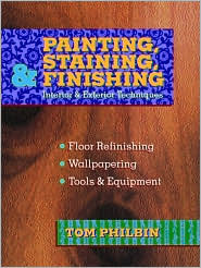 Painting, Staining, and Finishing by Tom Philbin | Goodreads