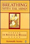 Breathing With the Mind: Verses in Senryu and Haiku Style by Kenneth ...