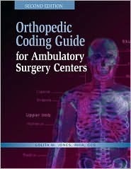 Orthopedic Coding Guide for Ambulatory Surgery Centers, Second Edition ...