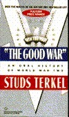 The Good War: Oral History of WWII by studs-terkel | Goodreads