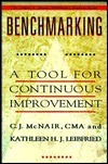 Benchmarking: A Tool for Continuous Improvement by C.J. McNair-Connolly ...