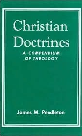 Christian Doctrines: A Compendium of Theology by James Madison Pendleton | Goodreads
