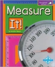 Measure It! (Spyglass Books) by Jennifer Waters | Goodreads