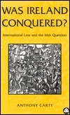 Was Ireland Conquered? International Law and the Irish Question by ...
