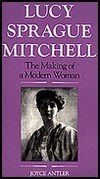 Lucy Sprague Mitchell: The Making of a Modern Woman by Joyce Antler ...