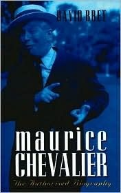 Maurice Chevalier: The Authorized Biography by David Bret | Goodreads