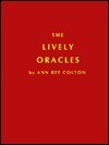 The Lively Oracles by Ann Ree Colton | Goodreads