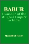 Babur: Founder of the Mughal Empire in India by Mohibbul Hasan | Goodreads