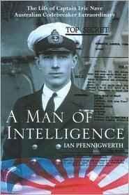 A Man of Intelligence: The Life of Captain Theodore Eric Nave ...