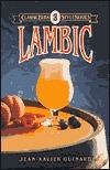 Lambic (Classic Beer Style Series) by Jean-Xavier Guinard | Goodreads