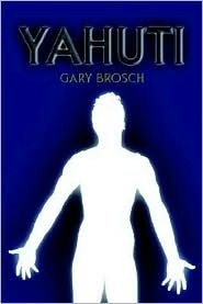 Yahuti by Gary E. Brosch | Goodreads