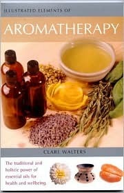 Illustrated Elements of Aromatherapy by Clare Walters | Goodreads